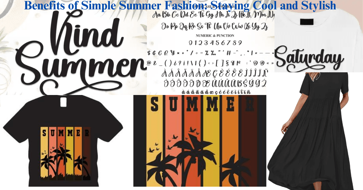 5 Benefits of Simple Summer Fashion: Staying Cool and Stylish