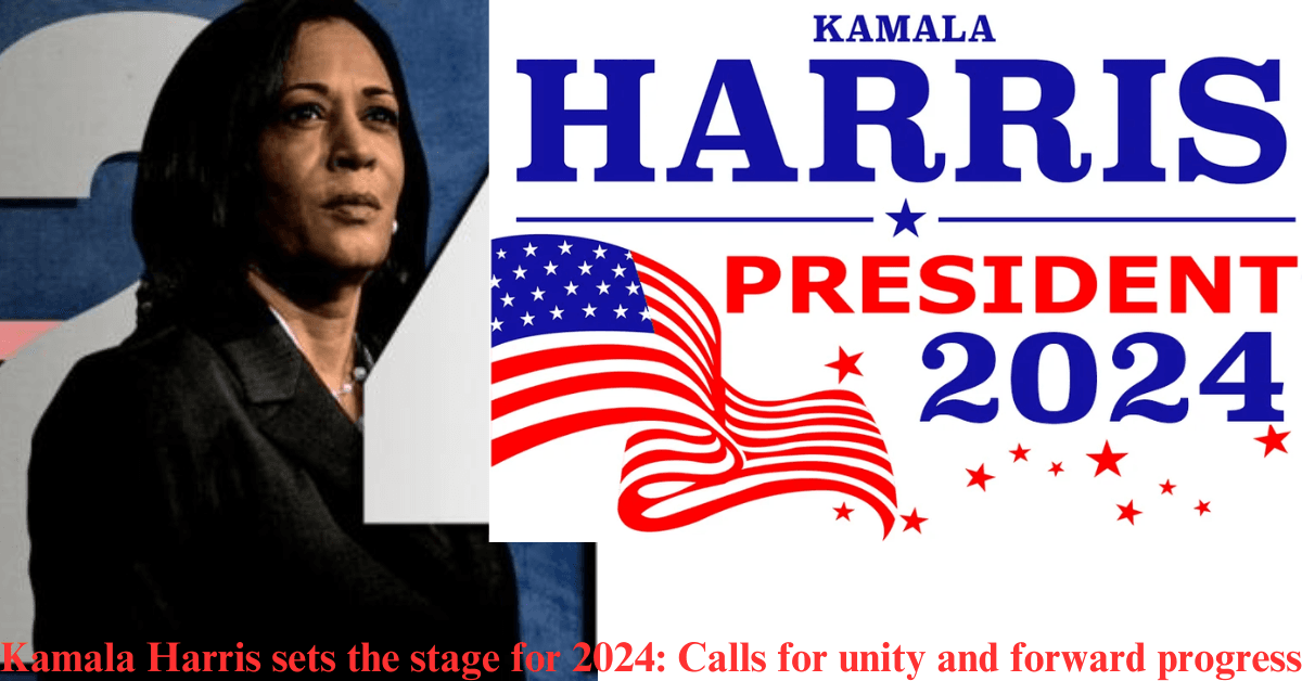 Kamala Harris sets the stage for 2024: Calls for unity and forward progress