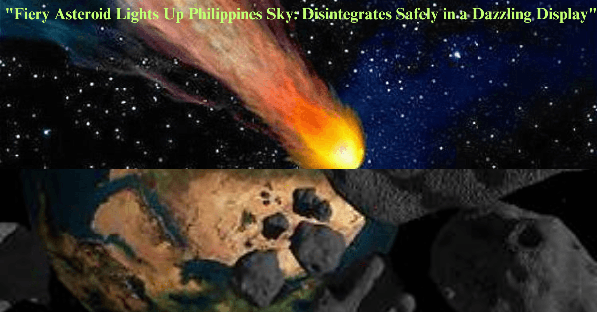 "Fiery Asteroid Lights Up Philippines Sky: Disintegrates Safely in a ...