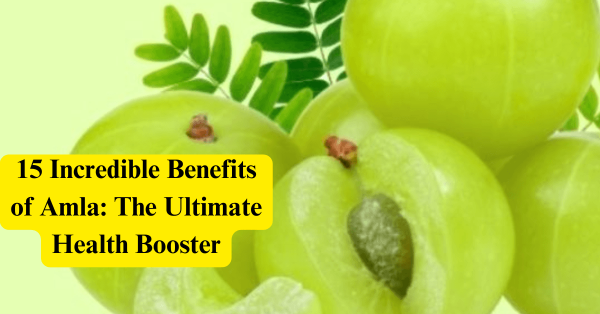 15 Incredible Benefits of Amla: The Ultimate Health Booster