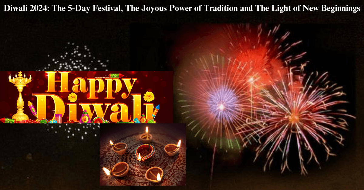 Diwali 2024: The 5-Day Festival, The Joyous Power of Tradition and The ...