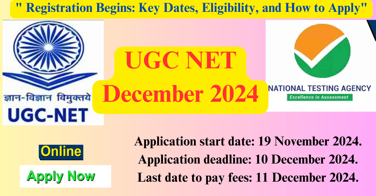 "UGC NET December 2024 Registration Begins: Key Dates, Eligibility, and ...