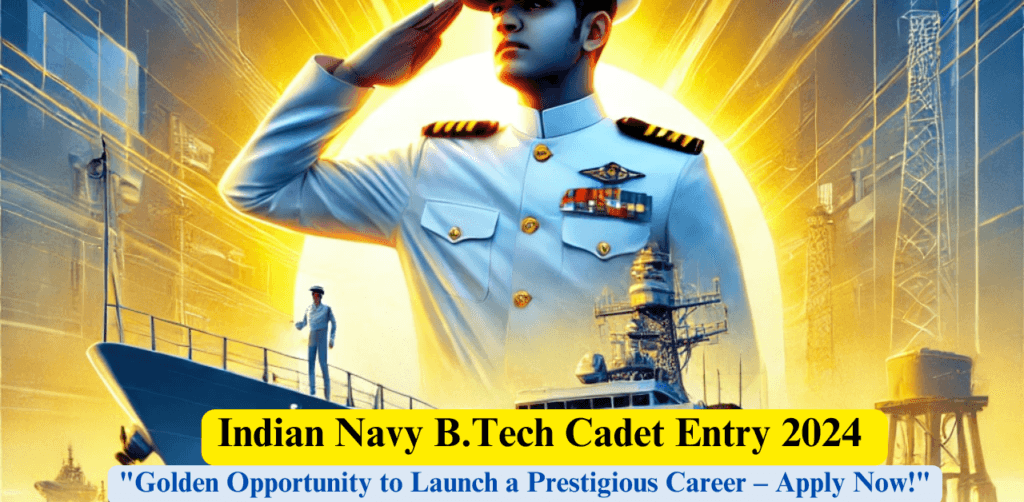 Indian Navy B.Tech Cadet Entry 2024: Golden Opportunity to Launch a ...
