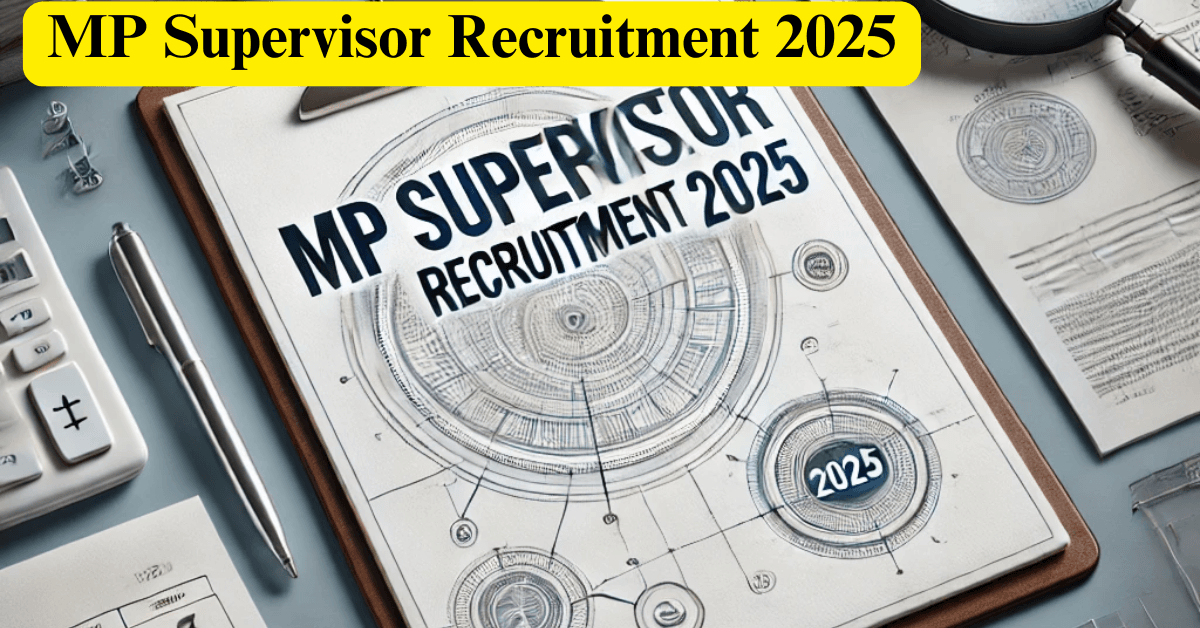 MP Supervisor Recruitment 2025: Apply Now for Exciting Opportunities