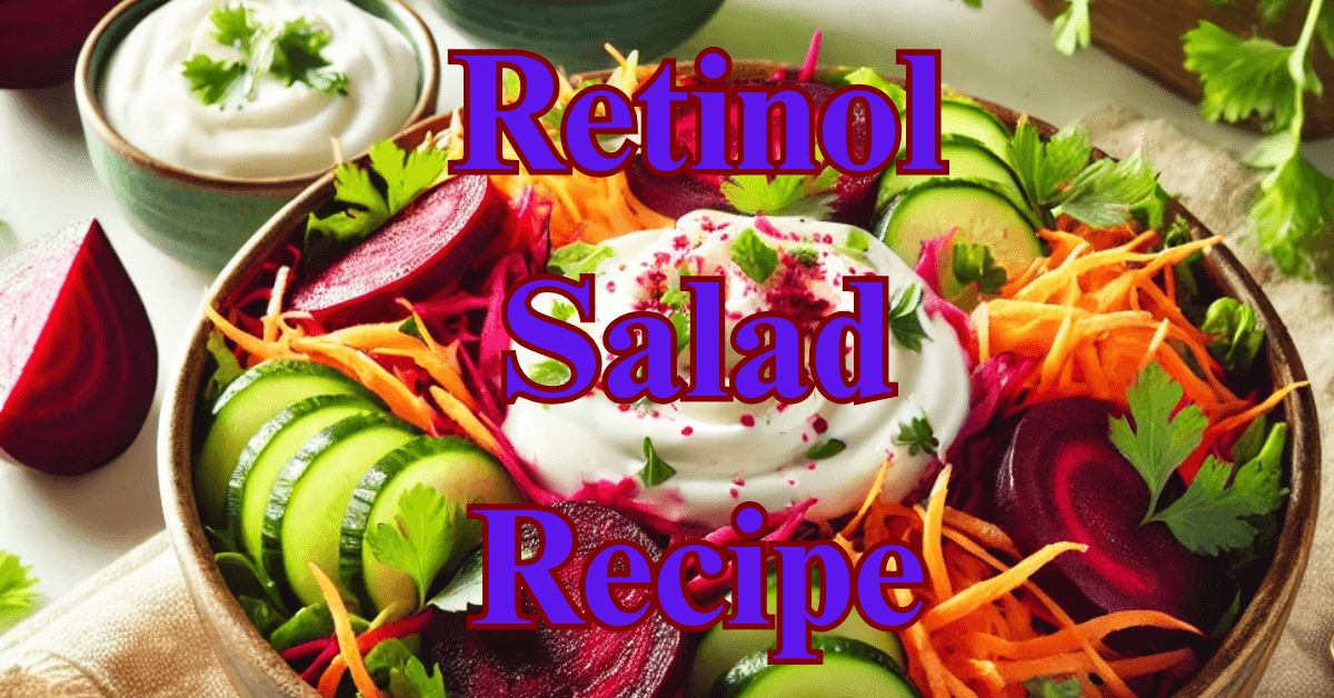 Retinol Salad Recipe: 1 Secret to Young and Flawless Skin