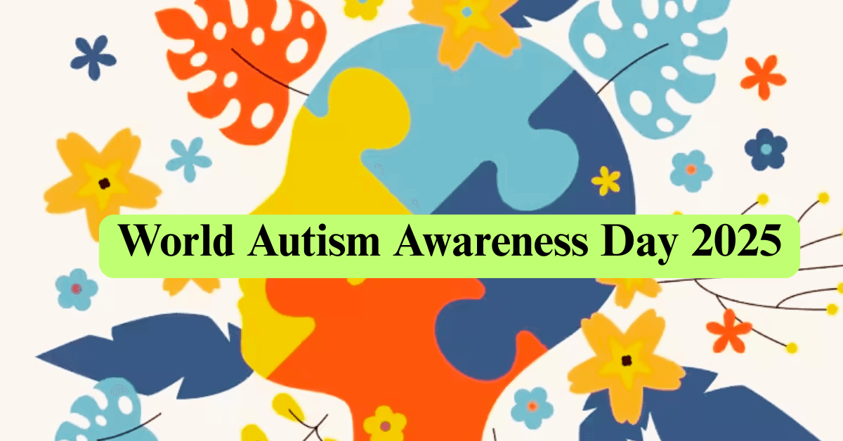 World Autism Awareness Day 2025: Spreading Awareness, Acceptance, and ...