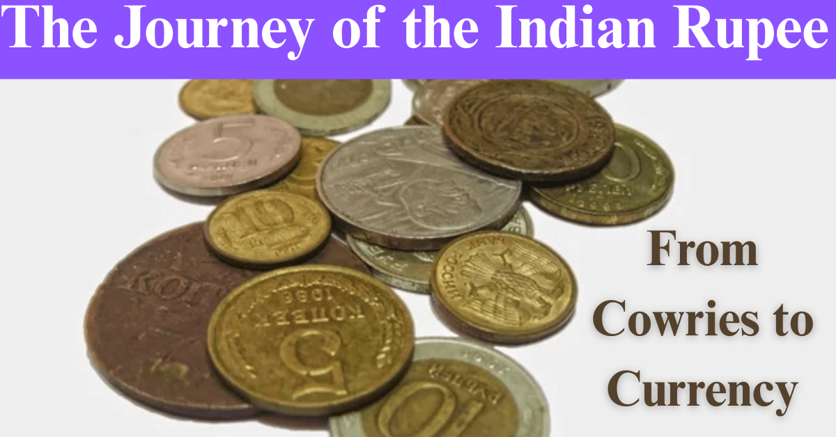The Journey of the Indian Rupee: From Humble Cowries to Pound Currency