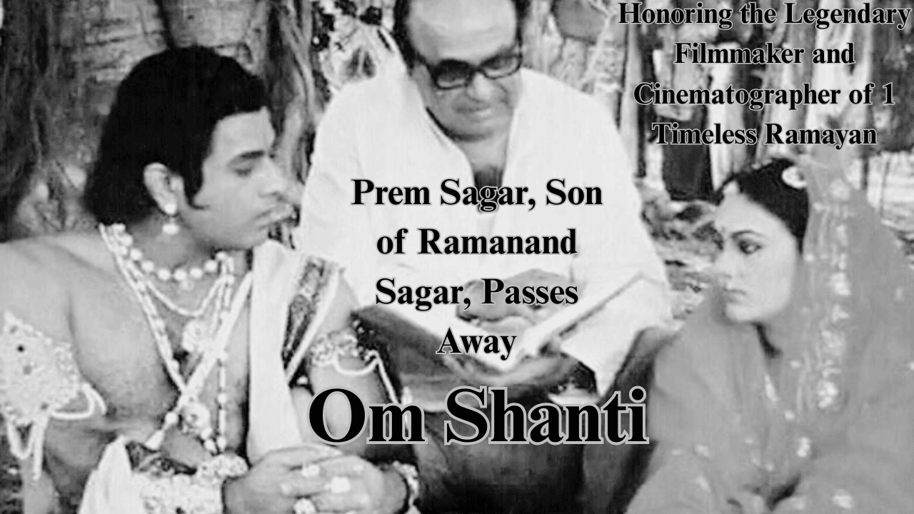 Prem Sagar, Son of Ramanand Sagar, Passes Away | Honoring the Legendary ...